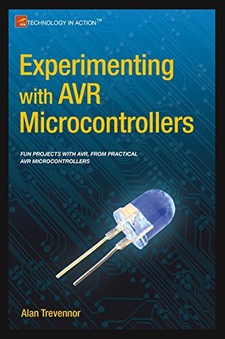 Experimenting with AVR Microcontrollers by Alan Trevennor | Goodreads