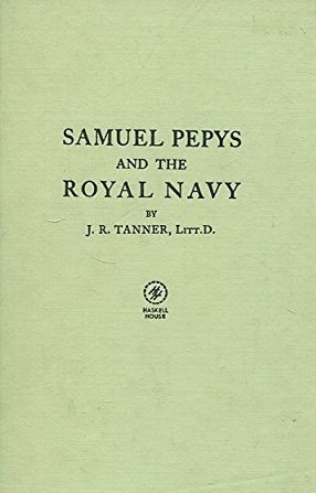 Samuel Pepys & the Royal Navy by Joseph Robson Tanner | Goodreads