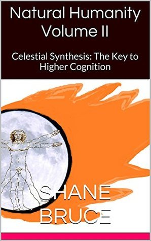 Celestial Synthesis: Natural Humanity Vol. 2: The Key to Higher ...