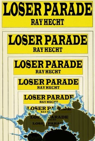 Loser Parade by Ray Hecht | Goodreads