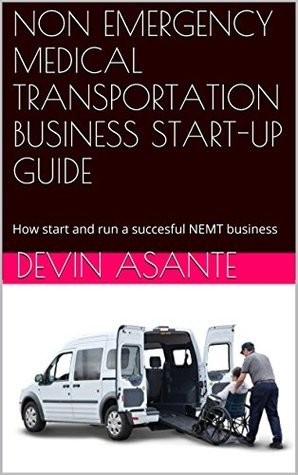 NON EMERGENCY MEDICAL TRANSPORTATION BUSINESS START-UP GUIDE: How To ...