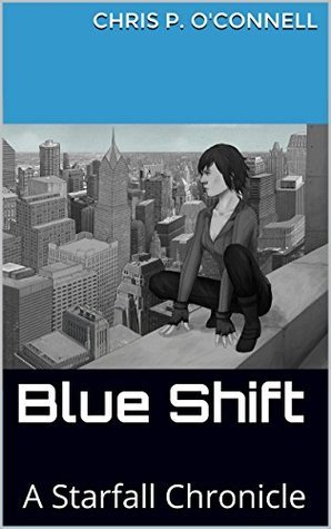 Blue Shift (The Starfall Chronicles #1) by Chris P. O'Connell | Goodreads