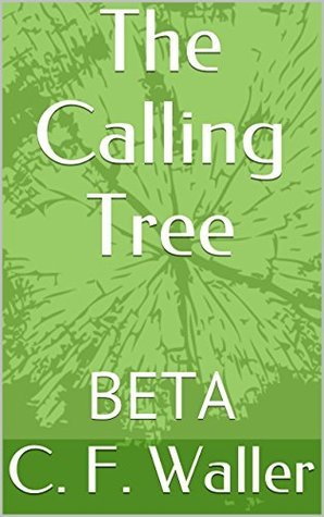 The Calling Tree: Coming July 2015 by C.F. Waller | Goodreads