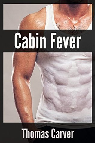 Cabin Fever by Thomas Carver | Goodreads