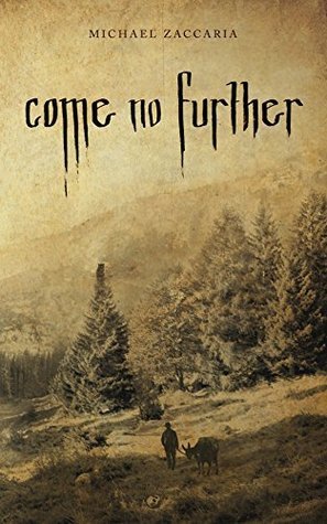 Come No Further: A Novel by Michael Zaccaria | Goodreads