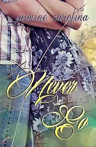 Never Let Me Go by Jasmine Carolina | Goodreads