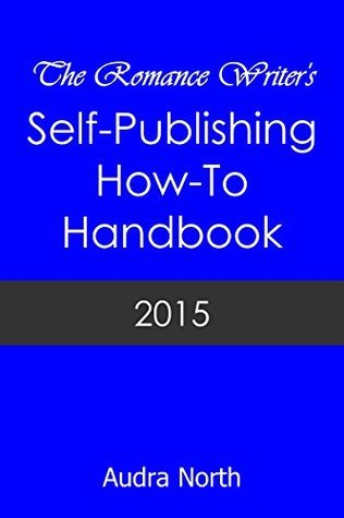 The Romance Writer's Self-Publishing How-To Handbook by Audra North ...