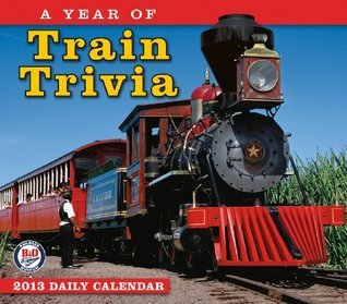 A Year of Train Trivia 2013 Box/Daily by B&O Railroad Museum | Goodreads
