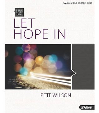 Let Hope in: Member Book (Bible Studies for Life) by Pete Wilson ...