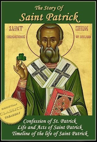 The Story of Saint Patrick: Patrick's Confession, with his Life and ...