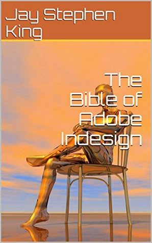 The Bible of Adobe Indesign by Jay Stephen King | Goodreads