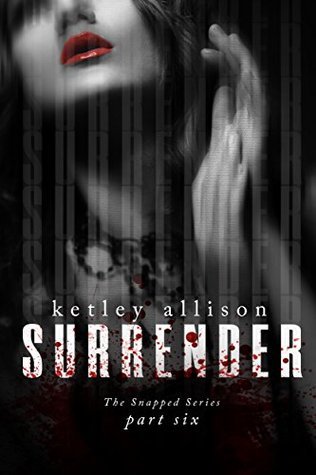 Surrender (The Snapped Novella Series #6) by Ketley Allison | Goodreads