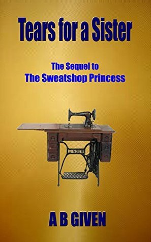 Tears for a Sister: The Sequel to The Sweatshop Princess by A.B. Given ...