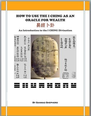 How to Use the I CHING as an Oracle for Wealth by Sanmao Shepherd ...