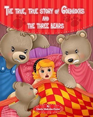 THE TRUE, TRUE STORY OF GOLDILOCKS AND THE THREE BEARS by Gloria ...