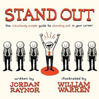Stand Out: The Ridiculously Simple Guide to Standing Out in Your Career ...