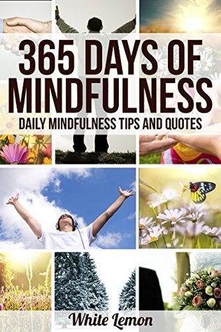 365 Days of Mindfulness: Daily Mindfulness Tips and Quotes by White ...