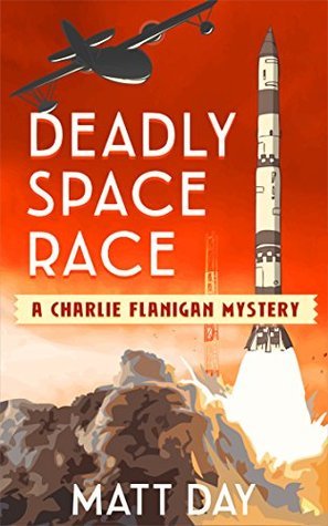 Deadly Space Race (Charlie Flanigan #3) by Matt Day | Goodreads