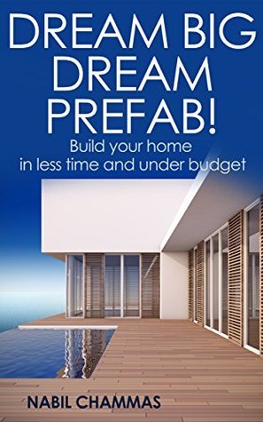 Dream Big, Dream Prefab!: Build your home in less time and under budget ...