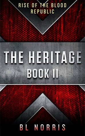 The Heritage: Rise of the Blood Republic by Dirk Davis | Goodreads