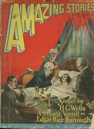 Amazing Stories, April 1927 by Hugo Gernsback | Goodreads