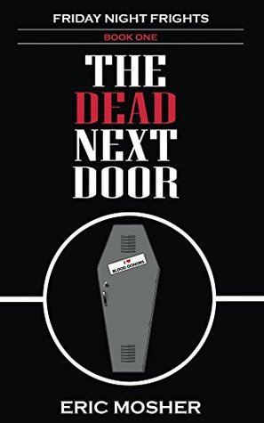 The Dead Next Door (Friday Night Frights Book 1) by Eric Mosher | Goodreads