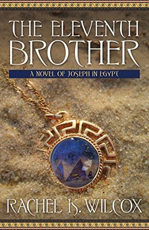 The Eleventh Brother: A Novel of Joseph in Egypt by Rachel K. Wilcox ...
