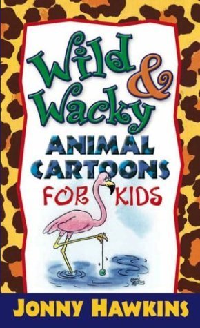 Wild & Wacky Animal Cartoons For Kids by Jonny Hawkins | Goodreads