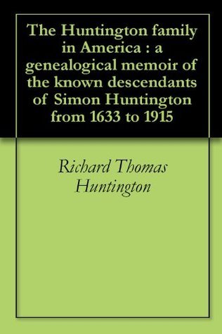 The Huntington family in America : a genealogical memoir of the known ...