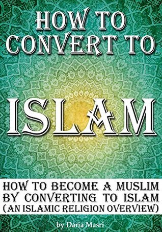 How to Convert to Islam: How to Become a Muslim by Converting to Islam ...