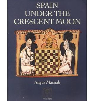 Spain under the Crescent Moon by Angus Macnab | Goodreads