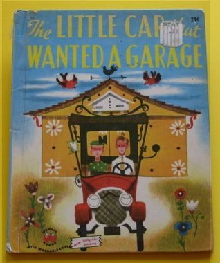 The Little Car That Wanted a Garage by Catherine Woolley | Goodreads