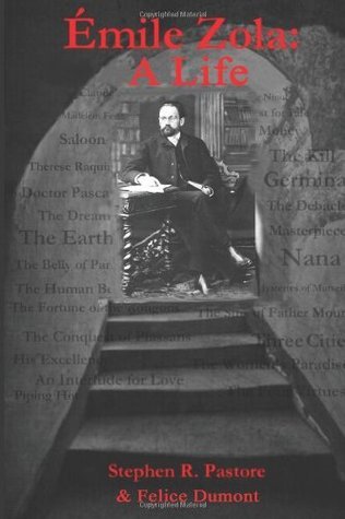 Emile Zola: A Life: For American Readers by Stephen R. Pastore | Goodreads