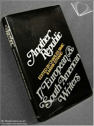 Another Republic:17 European and South American Writers by Mark Strand ...