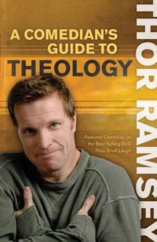 A Comedian's Guide to Theology by Thor Ramsey | Goodreads
