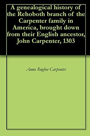 A genealogical history of the Rehoboth branch of the Carpenter family ...