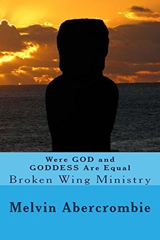 Were GOD and GODDESS Are Equal by Melvin L. Abercrombie | Goodreads