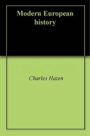 Modern European history by Charles Hazen | Goodreads