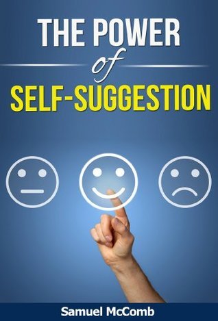 The Power of Self-Suggestion by Samuel McComb | Goodreads