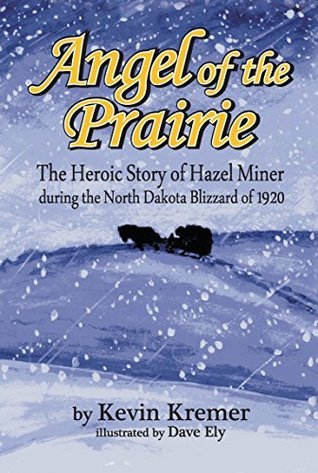 Angel of the Prairie: The Heroic Story of Hazel Miner During the North ...