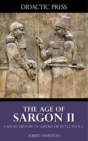 The Age of Sargon II - A short history of Assyria from 722-705 B.C. by ...
