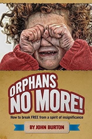 Orphans No More: How to break free from a spirit of insignificance by ...
