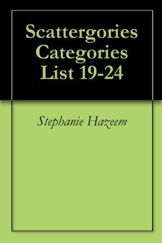 Scattergories Categories List 19-24 by Stephanie Hazeem | Goodreads