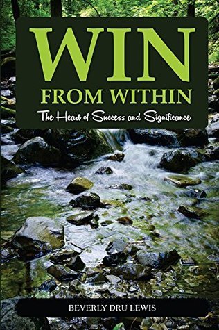 Win from Within: The Heart of Success and Significance by Beverly Dru ...