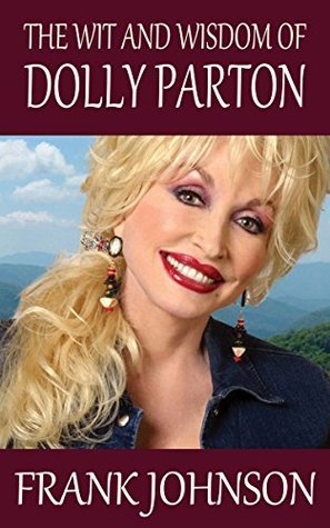 The Wit and Wisdom of Dolly Parton by Frank Johnson | Goodreads