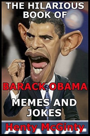 The Hilarious Book Of Barack Obama Memes And Jokes by Henty McGinty ...