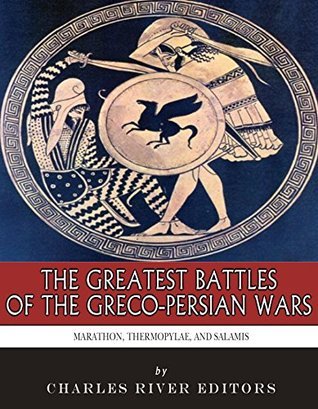 The Greatest Battles of the Greco-Persian Wars: Marathon, Thermopylae ...