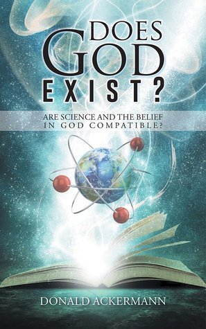 Does God Exist?: Are Science and the Belief in God Compatible? by ...