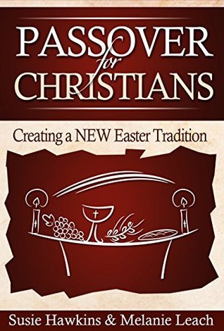 Passover for Christians: Creating a NEW Easter Tradition by Melanie ...