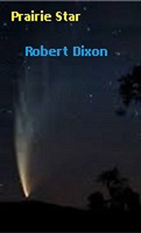 Prairie Star by Robert Dixon | Goodreads